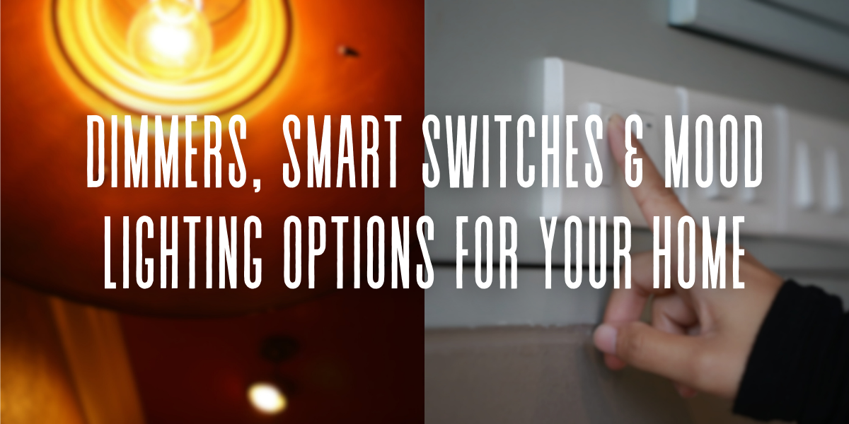 Dimmers, Smart Switches & Mood Lighting Options for Your Home